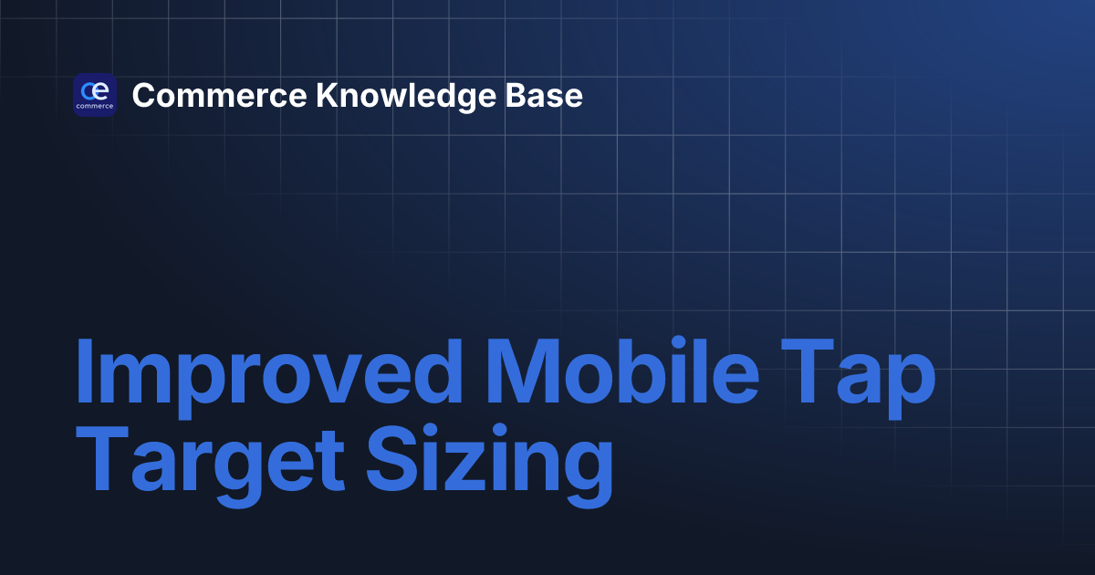 Improved Mobile Tap Target Sizing | Storefront Knowledge Base