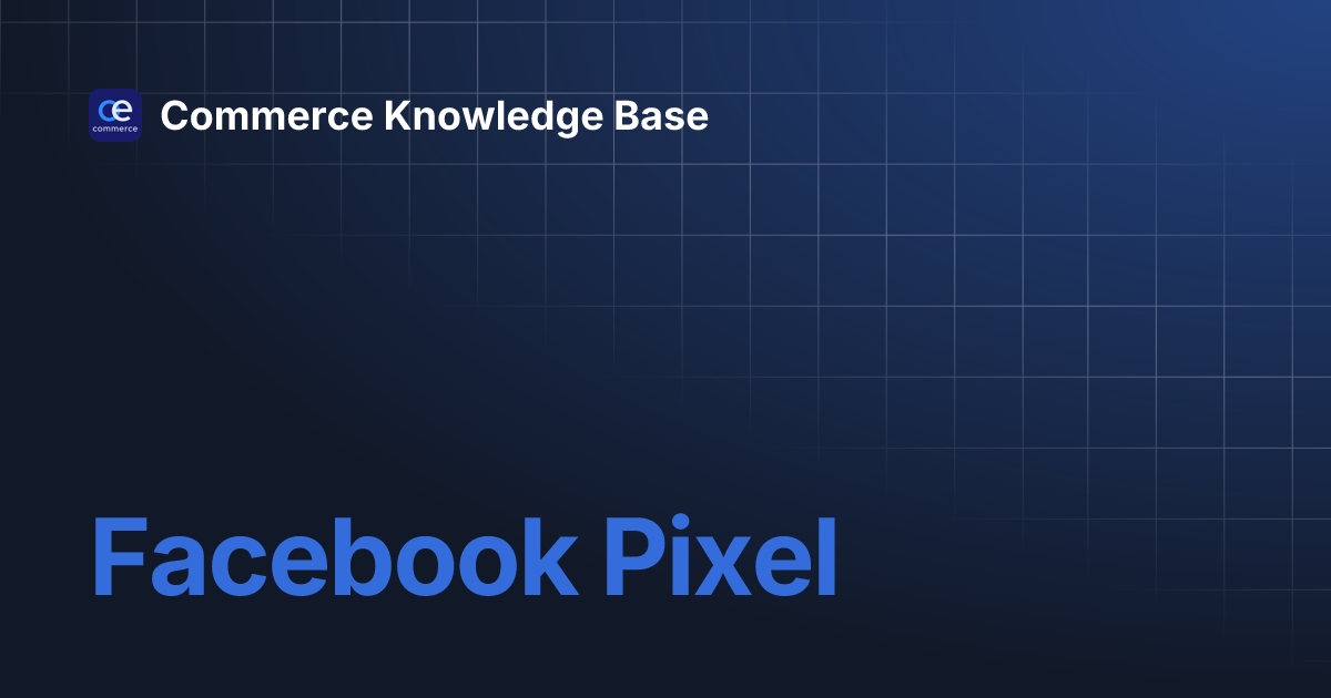 Facebook Pixel | Commerce Knowledge Base