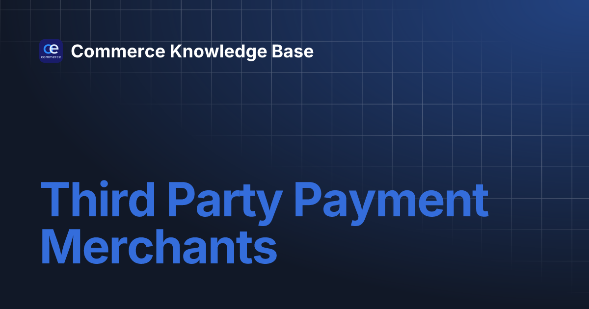 Third Party Payment Merchants | Commerce Knowledge Base