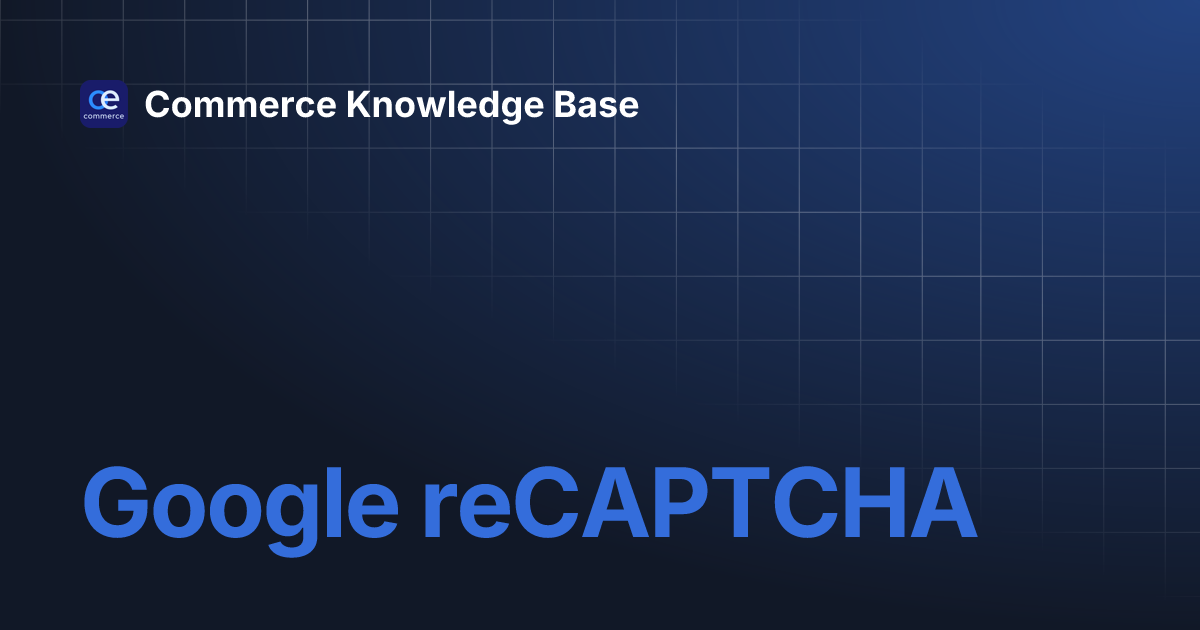 Google reCAPTCHA | Commerce Knowledge Base
