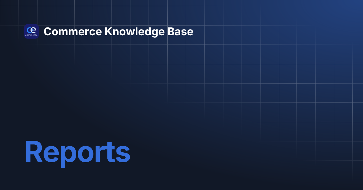 Reports | Commerce Knowledge Base