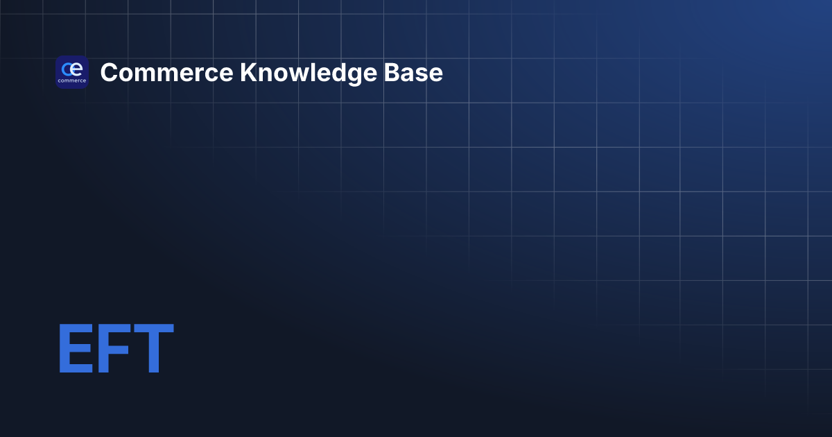 EFT | Commerce Knowledge Base