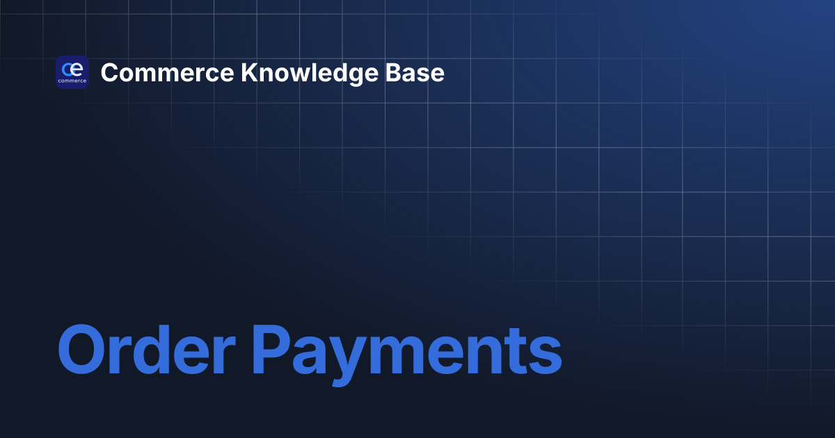 Order Payments | Commerce Knowledge Base